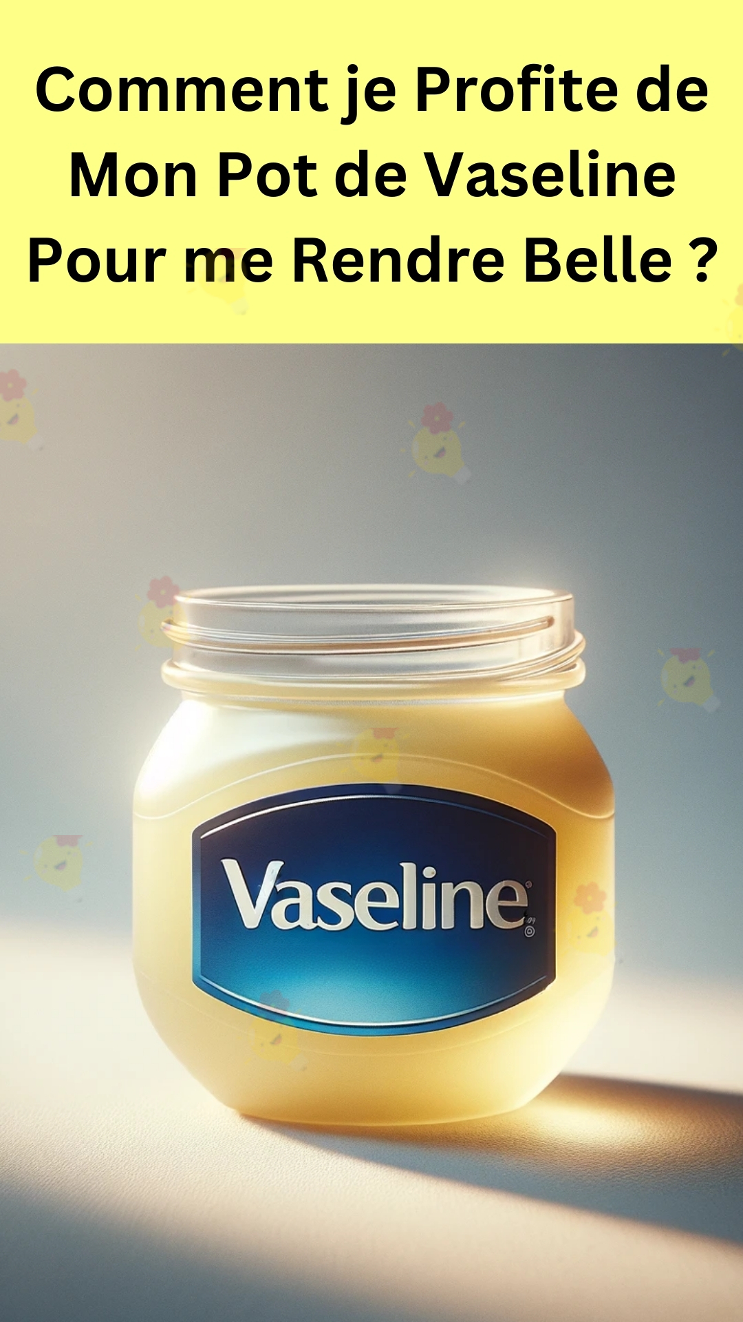 A Quoi Sert un Pot de Vaseline dans la Vie de tous les Jours?